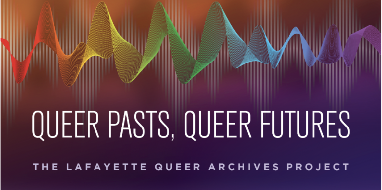 SPRING 2023: Queer Pasts, Queer Futures: The Lafayette Queer Archives ...